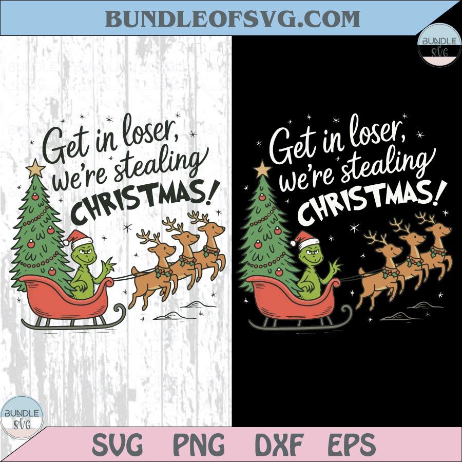 Get in Loser We're Stealing Christmas Svg Funny Christmas Png Grinch