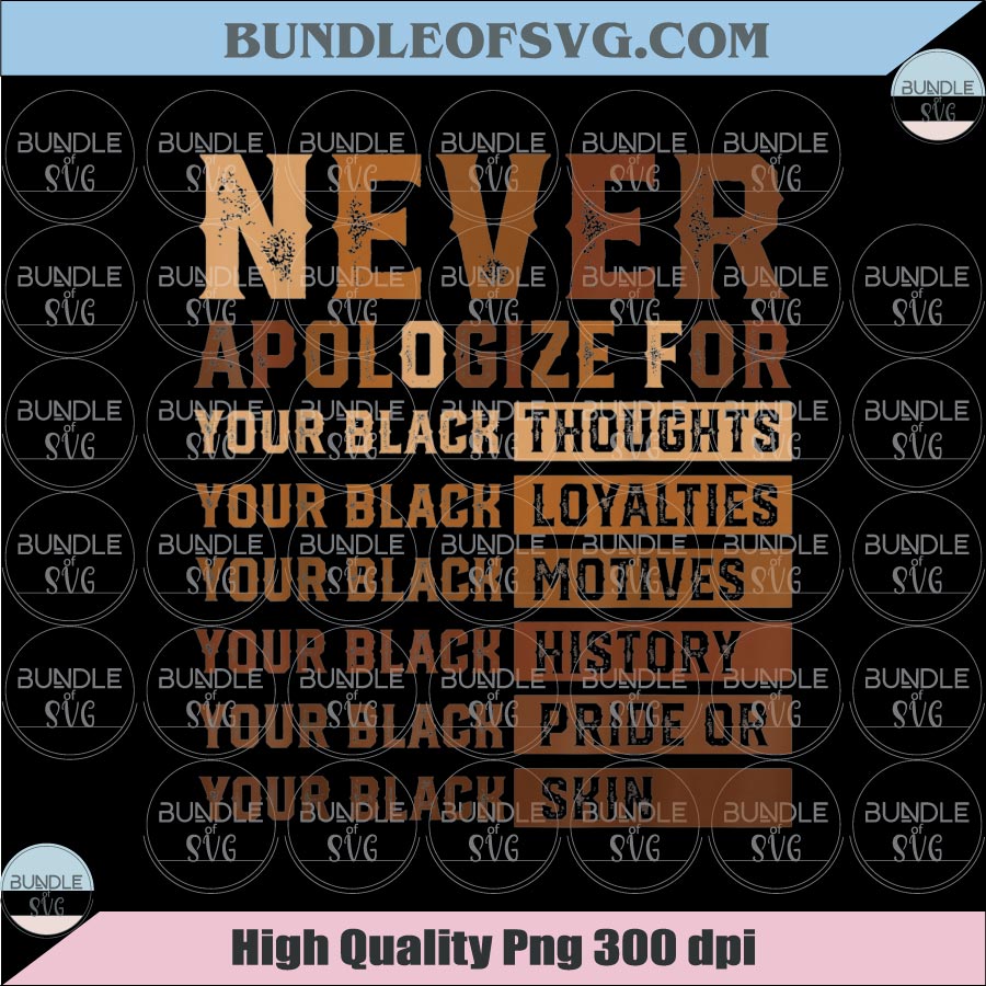 Never Apologize For Your Black Png Black History Month Png Free