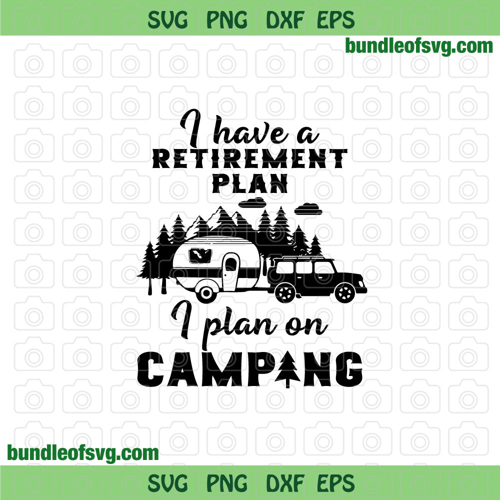 I have a Retirement Plan svg Retired Camper svg Camping svg