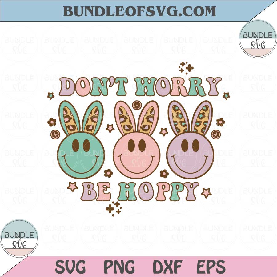 Don't Worry Be Hoppy Png Hoppy Svg Smiley Face Easter Bunny Svg