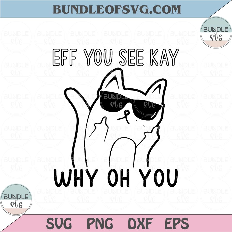 Eff You See Kay Why Oh You Svg Funny Cat Eff You See Kay Svg Png