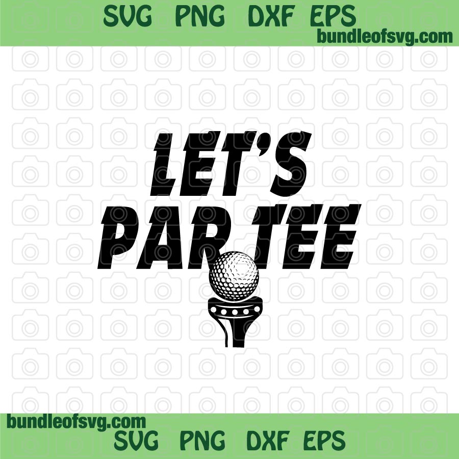 Golf Lets par tee svg Golf SVG Golfer Svg Golf Ball Svg png dxf