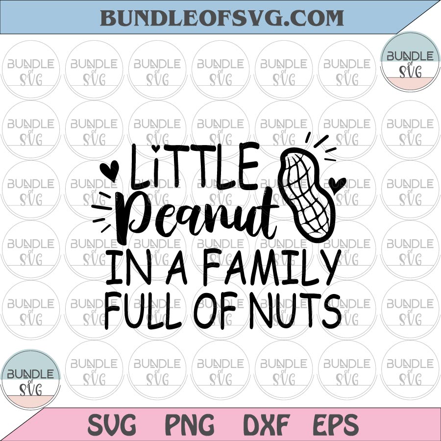 Little Peanut In A Family Full Of Nuts svg Funny Peanut Svg Png Dxf