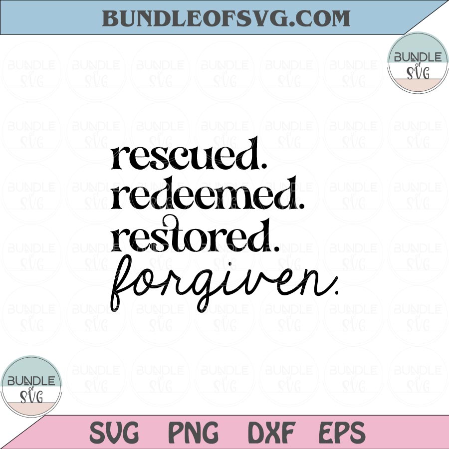 Rescued Redeemed Restored Forgiven Svg Bible verse Svg Christian Svg