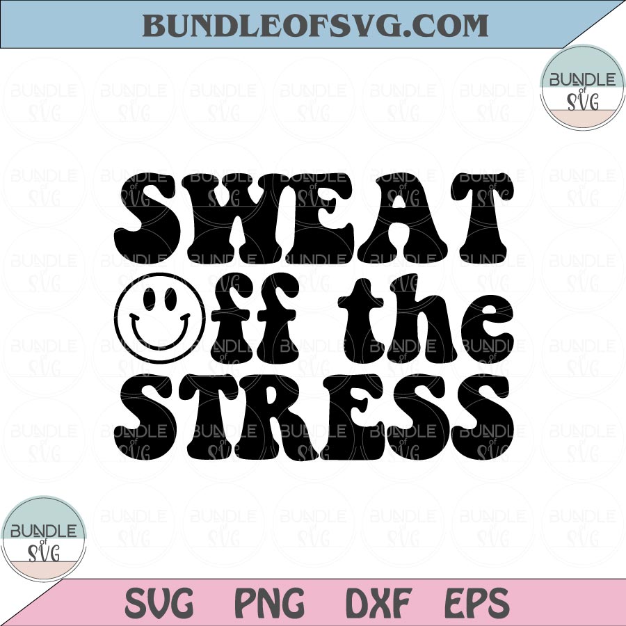 Sweat Off The Stress Svg Workout Fitness Svg Gym Trainer Svg Png