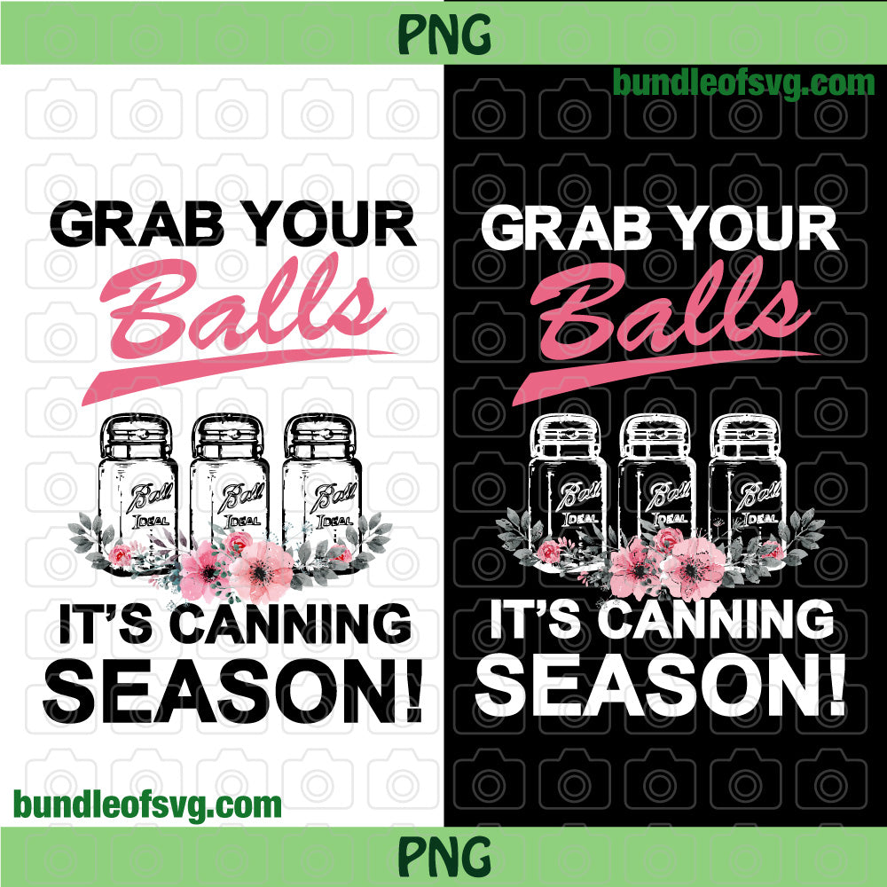 Grab your balls Its canning season Png canning season svg
